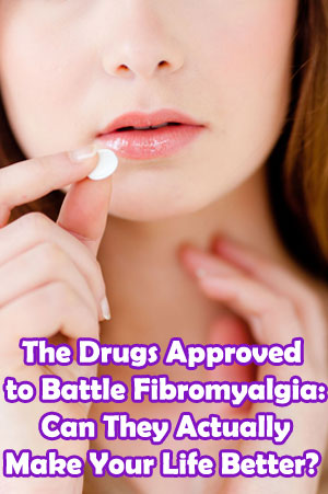 The Drugs Approved to Battle Fibromyalgia: Can They Actually Make Your ...