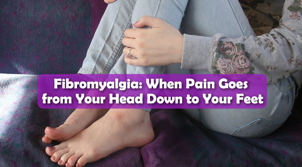 Fibromyalgia: When Pain Goes from Your Head Down to Your Feet - Redorbit